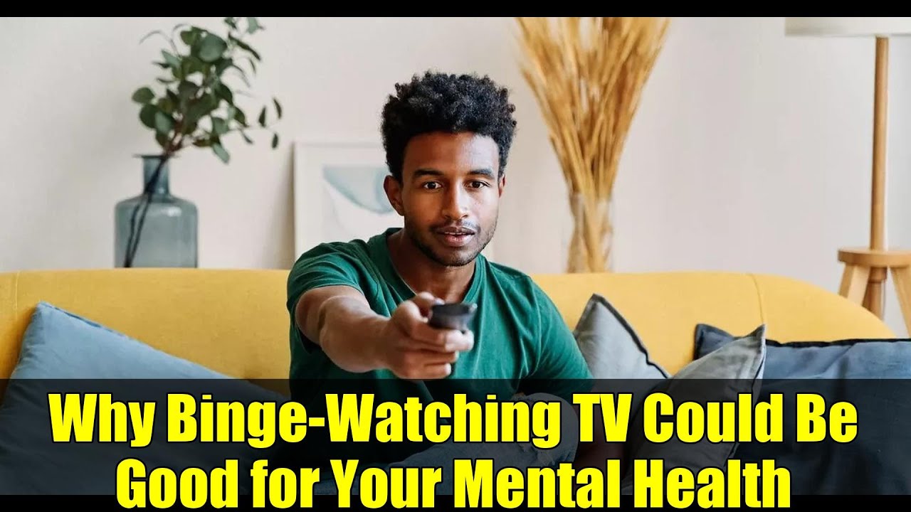 Why Binge-Watching TV Could Be Good for Your Mental Health - YouTube