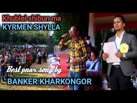 Khublei shibun ma KYRMEN SHYLLA best pnar song by BANKER KHARKONGOR at ...