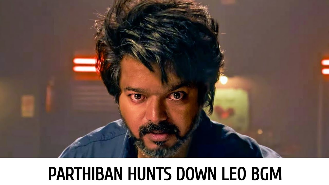 LEO - Parthiban Hunts Down Theme (Original Background Score ...