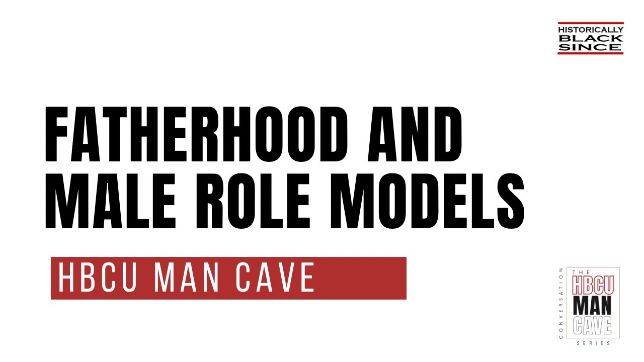 The Fatherhood and Male Role Model Impact- HBCU Man Cave - YouTube