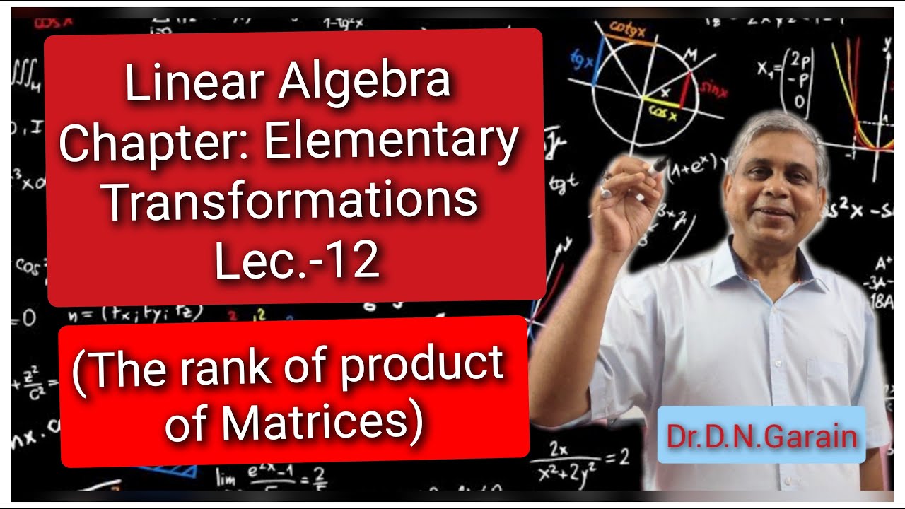 Elementary Transformations, Lec.-12 (The rank of product of Matrices ...
