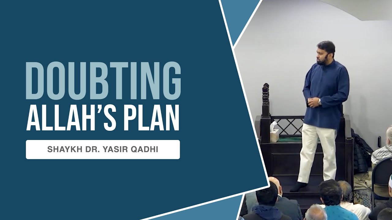 Are You Starting To Doubt Allah's Plan? | Shaykh Dr. Yasir Qadhi - YouTube