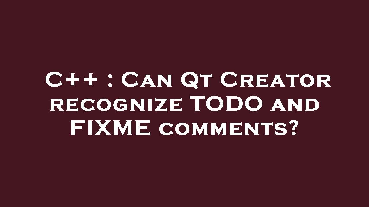 C Can Qt Creator Recognize Todo And Fixme Comments Youtube 0983