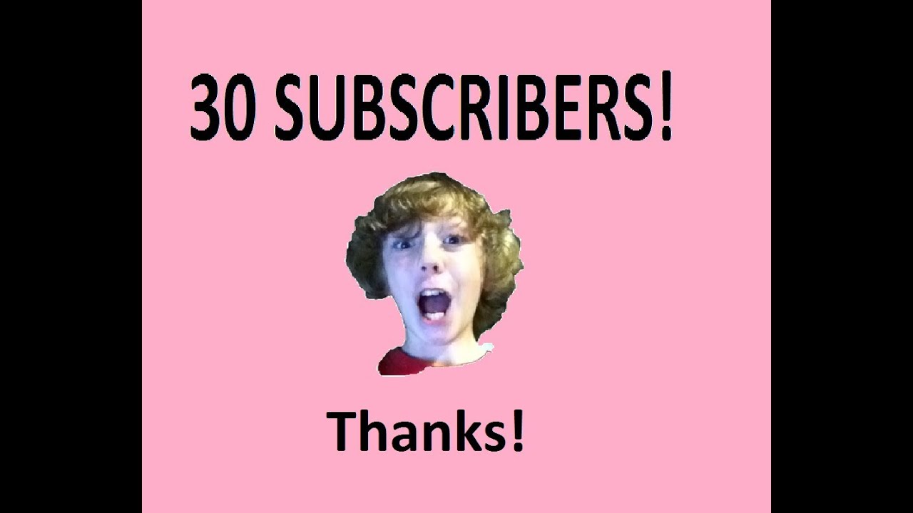 Thanks! 30 Subscribers - YouTube