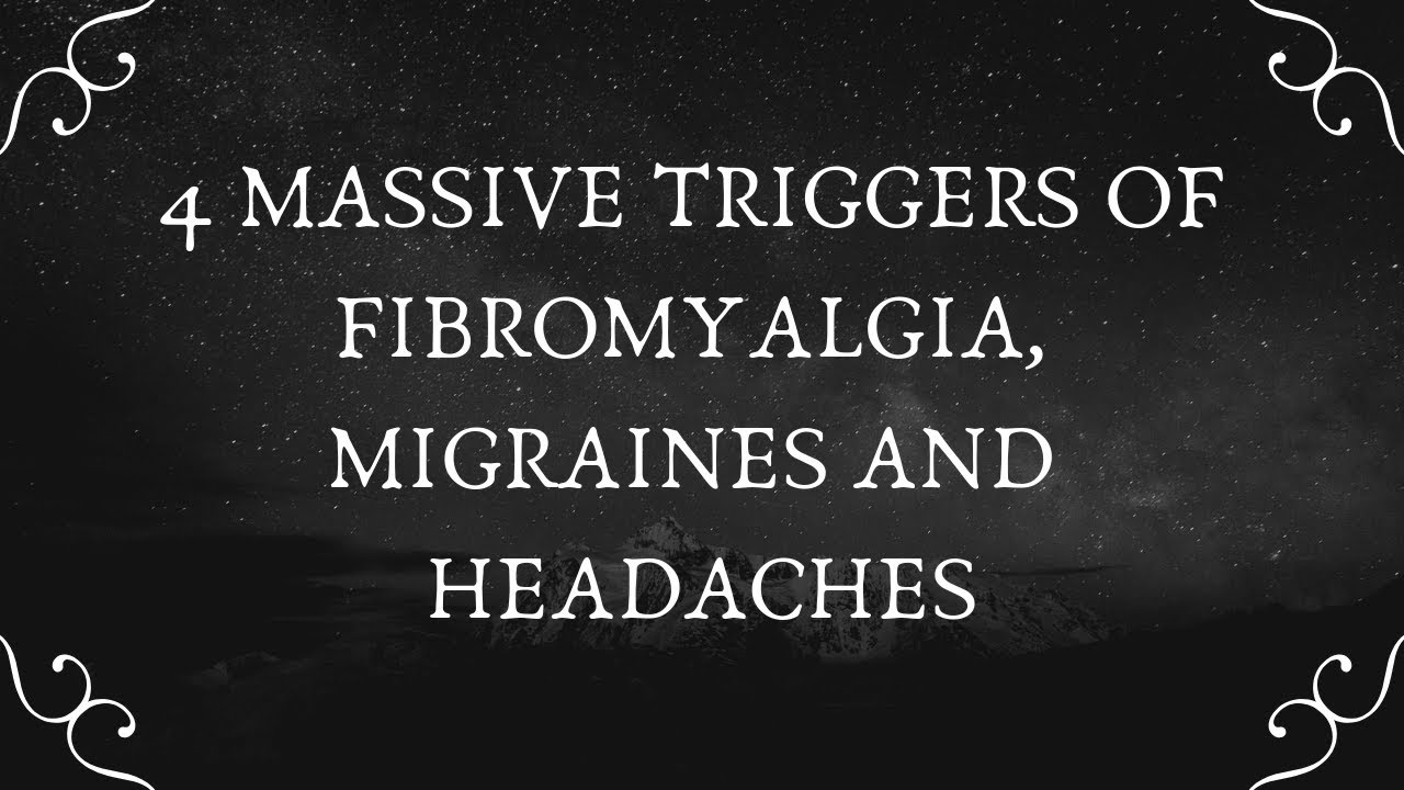 4 Massive Triggers Of Fibromyalgia Migraines And Headaches - YouTube