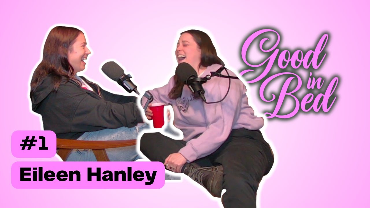 Does Dick Size Matter? ft. Eileen Hanley | Good in Bed Podcast | #1 ...