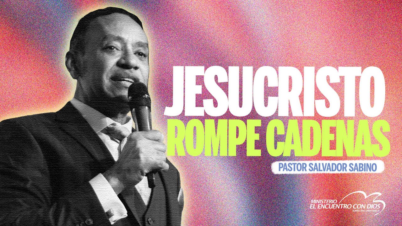 JESÚS ROMPE CADENAS | Pastor Salvador Sabino - YouTube