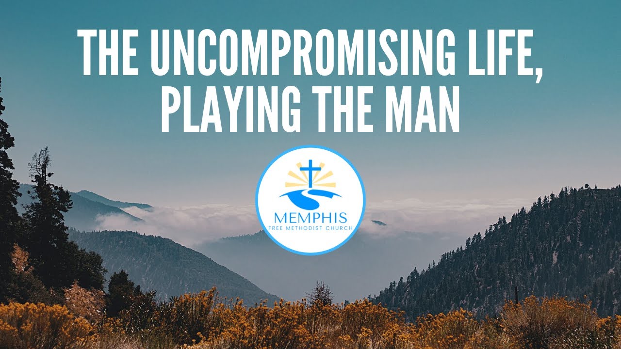 The Uncompromising Life, Playing The Man - Our Message for 6/23/24 ...