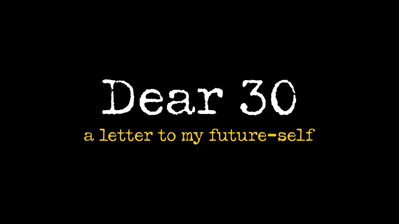 Dear 30: A Letter to My Future-Self - YouTube
