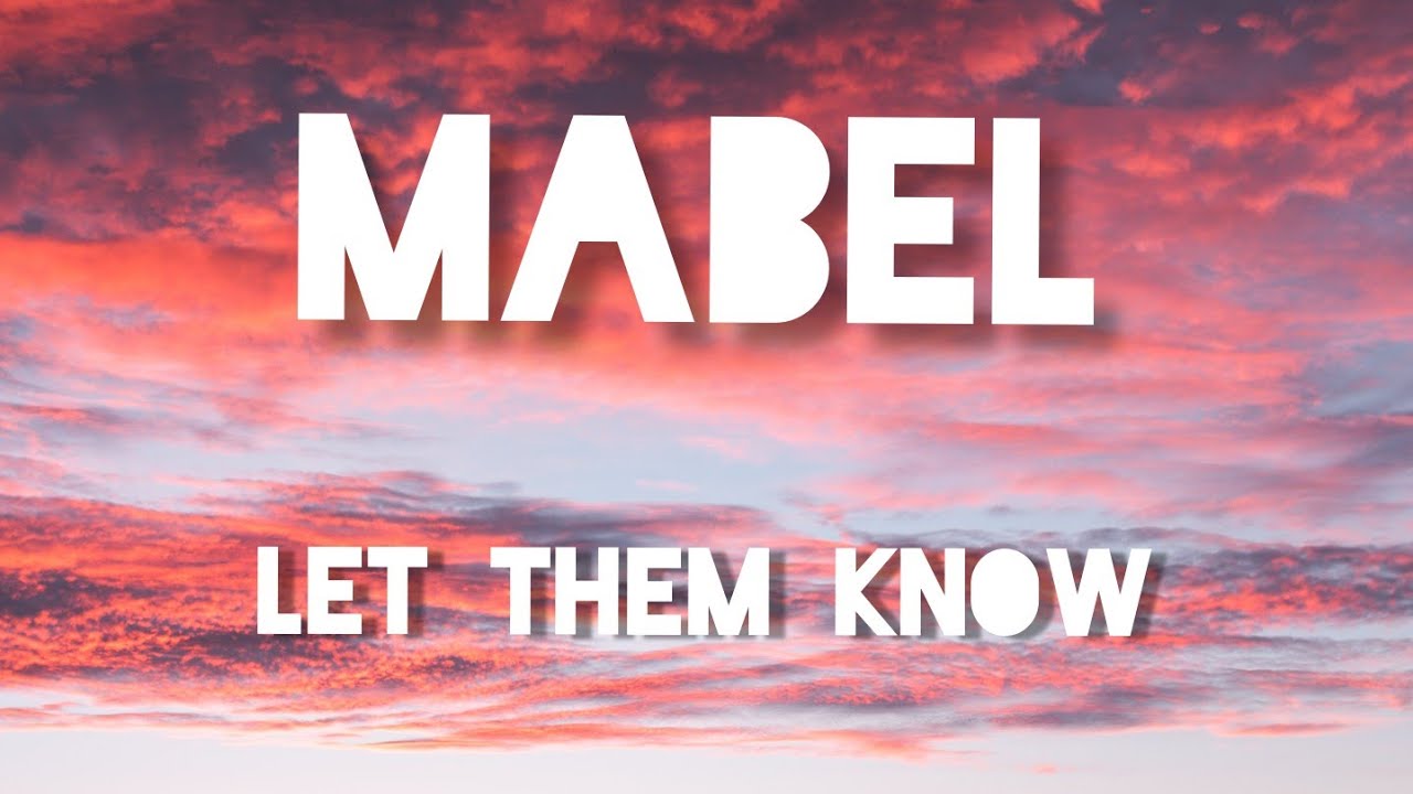Mabel - Let Them Know (Lyrics) - YouTube