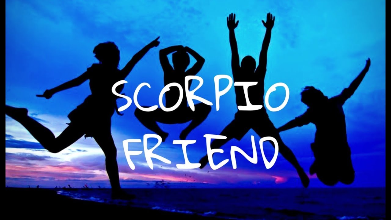 10 reasons WHY you need a SCORPIO friend! - YouTube