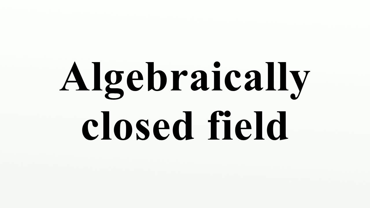 Algebraically Closed Field YouTube algebraically-closed-field-youtube