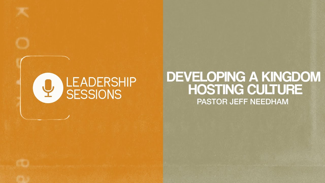 Developing A Kingdom Hosting Culture | Pastor Jeff Needham | Leadership ...