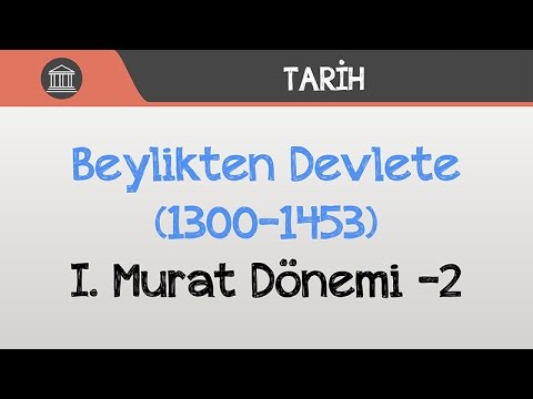 Beylikten Devlete (1300-1453) - I. Murat Dönemi -2