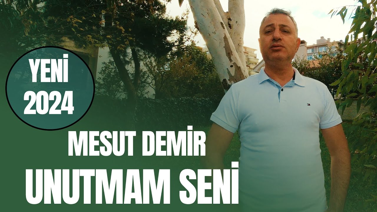 Mesut Demir - Unutamam Seni - Yeni Klip 2024 - YouTube