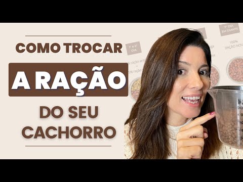 Como trocar a ração do seu cachorro. Como fazer a transição gradual de ração do seu cachorro.
