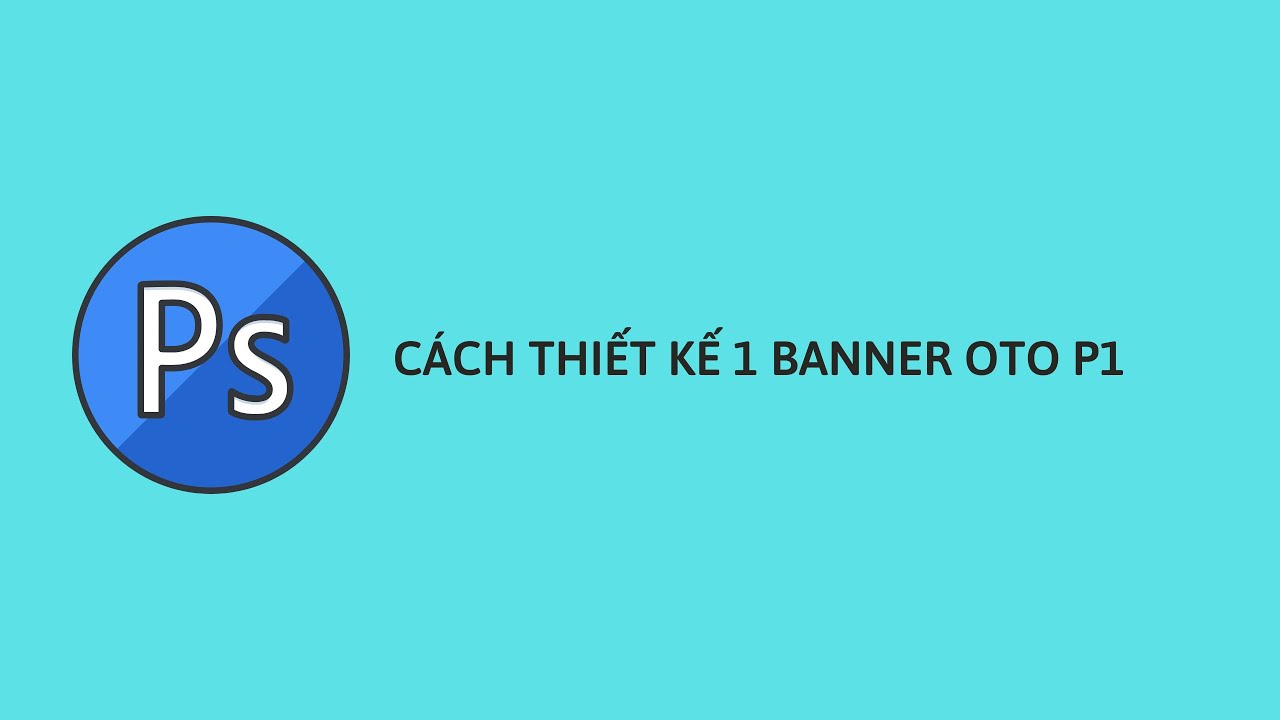 CÁCH THIẾT KẾ 1 BANNER OTO P1 - YouTube