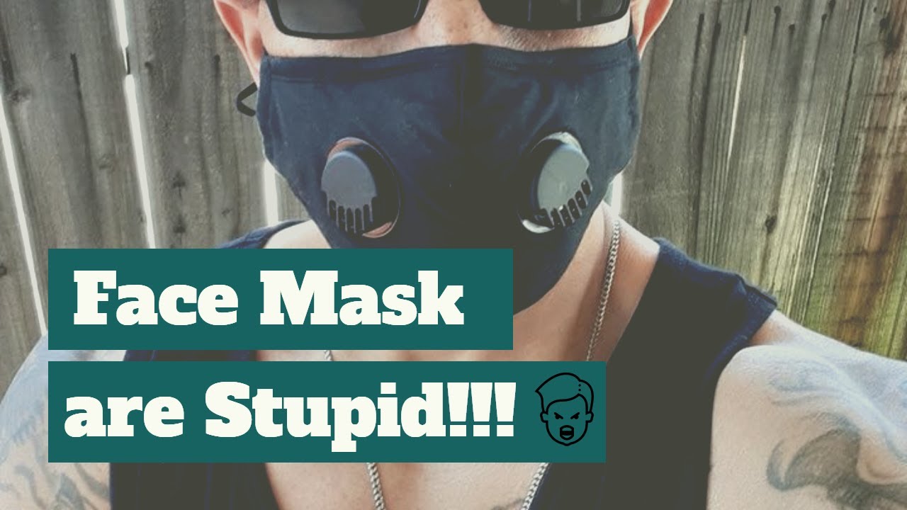 POV RANT: Face Mask are Stupid!!! - YouTube