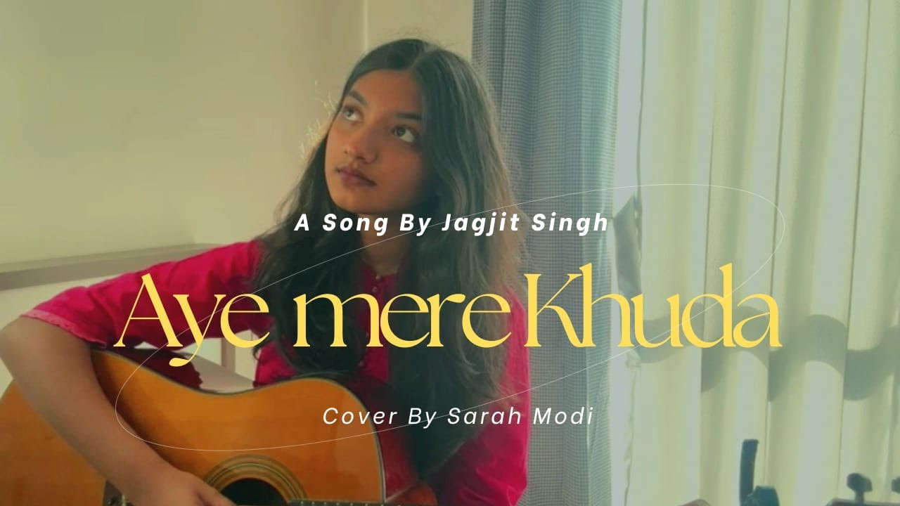Aye mere Khuda (Jagjit Singh) | Cover by Sarah Modi - YouTube