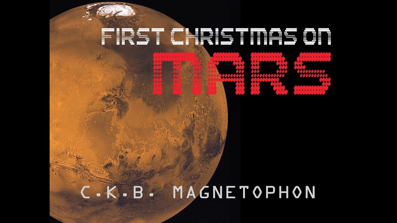 First Christmas On Mars - Christmas Music -C.K.B. Magnetophon -Preview ...