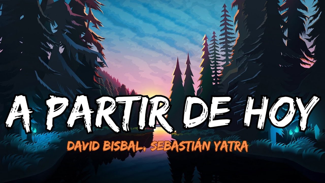 David Bisbal, Sebastián Yatra - A Partir De Hoy (Lyrics/ Letra) - YouTube