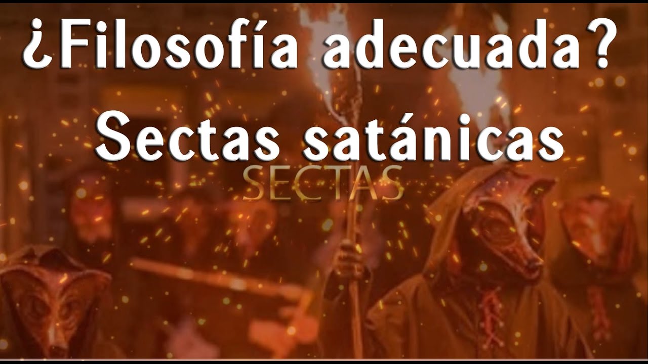 ¿Filosofía adecuada? y sectas satánicas - YouTube