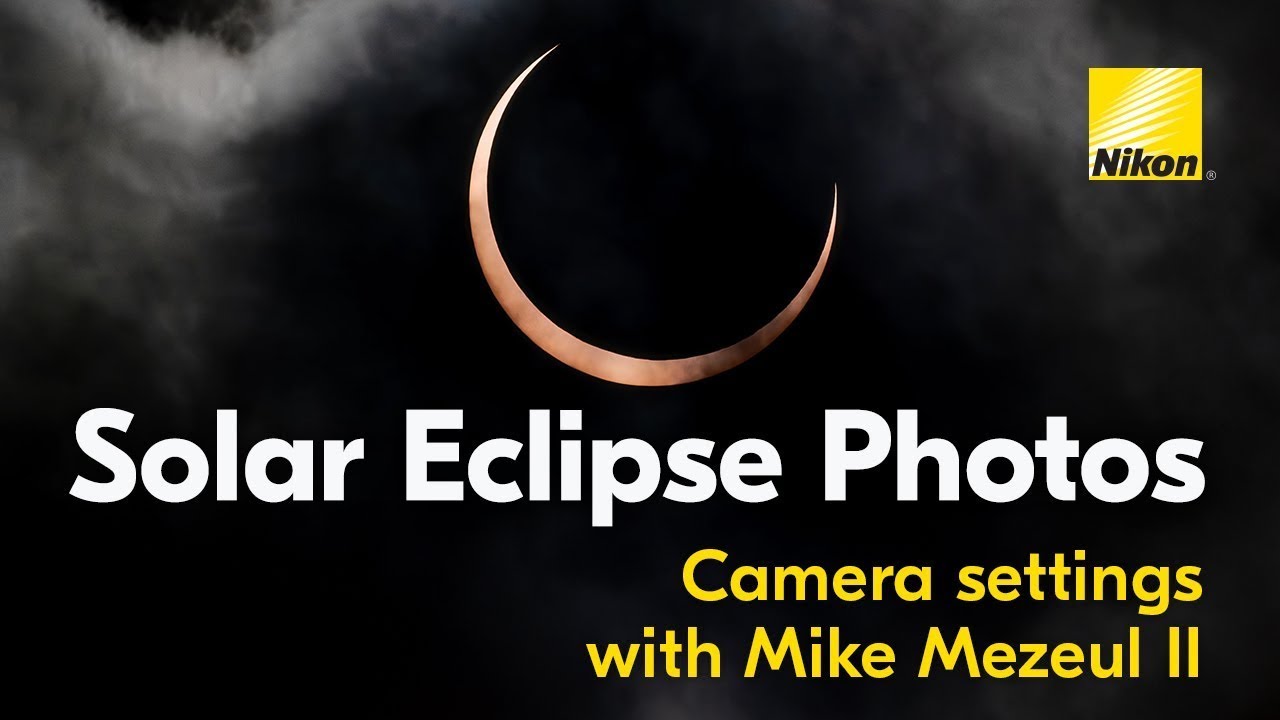 Solar Eclipse Photography Tips from Nikon | Best Camera Settings | 2024 Solar Eclipse Guide ...