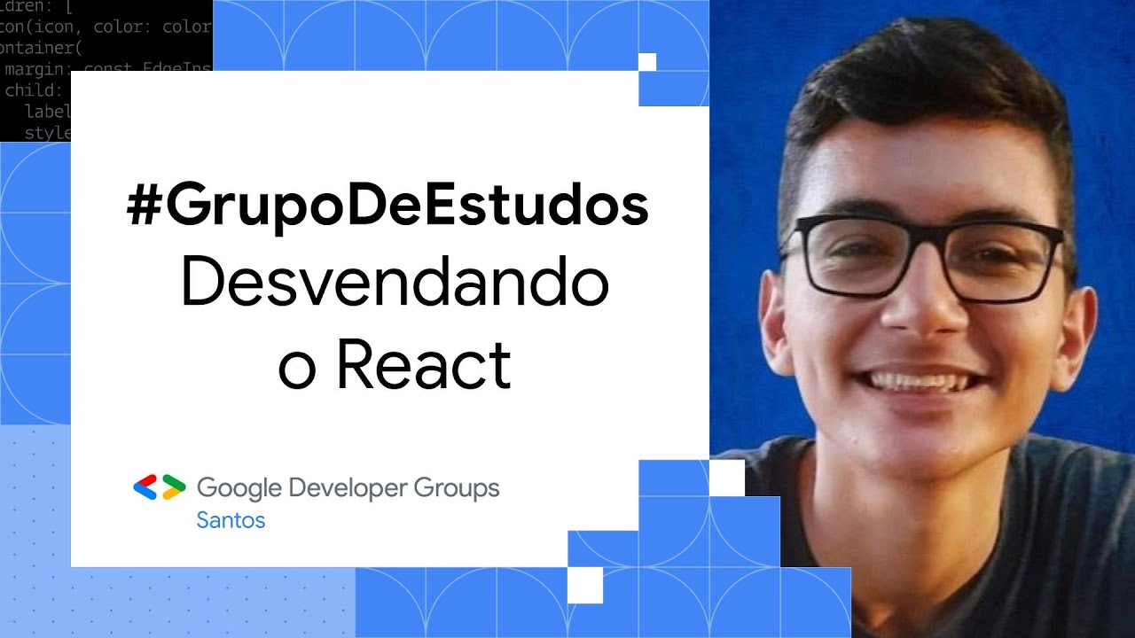 [GDG Santos] Grupo de Estudos 01/11 - Desvendando o React: Fundamentos e Conceitos Básicos - YouTube