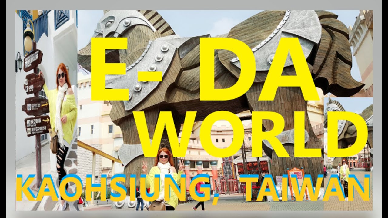 E- DA WORLD KAOHSIUNG / QUICK TOUR @ E- DA WORLD THEME PARK / KAOHSIUNG ...