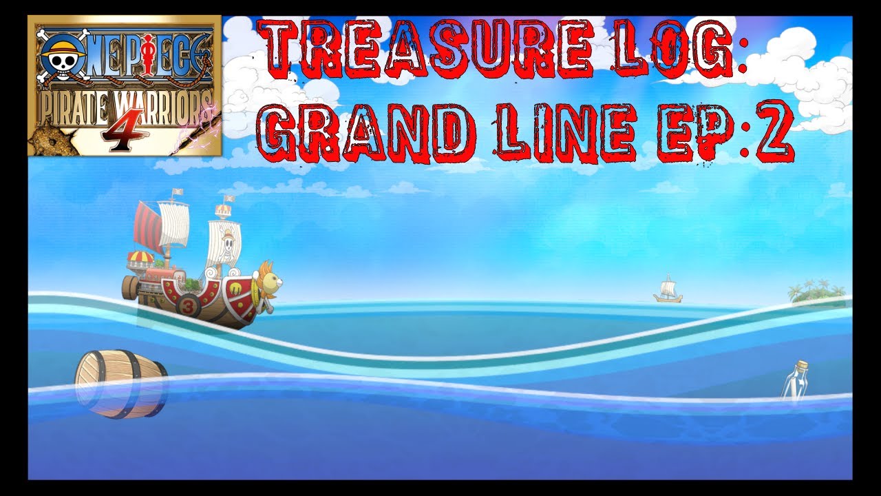 One Piece Pirate Warriors 4 Treasure Log Grand Line Ep2(No Commentary ...
