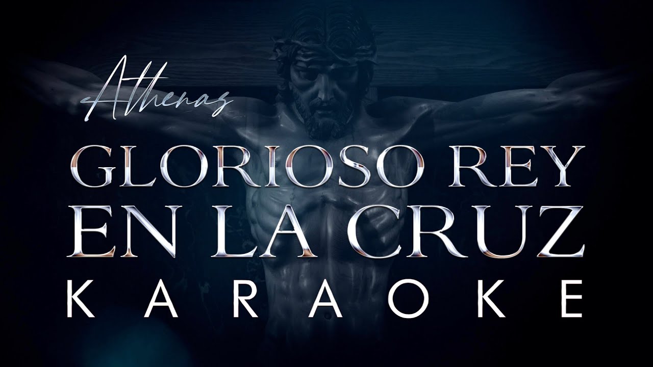 Glorioso Rey en la Cruz [KARAOKE] - Athenas | Música Católica de Cuaresma - YouTube