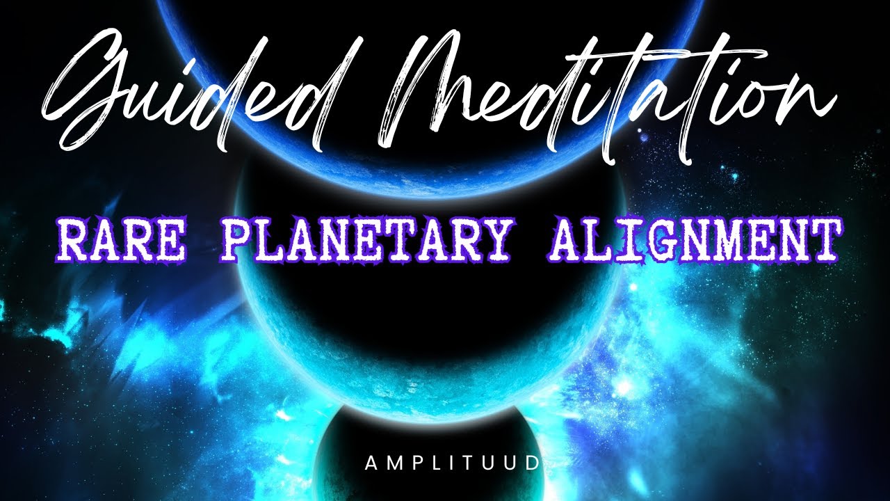 Rare Planetary Alignment Guided Meditation for Personal Alignment - YouTube