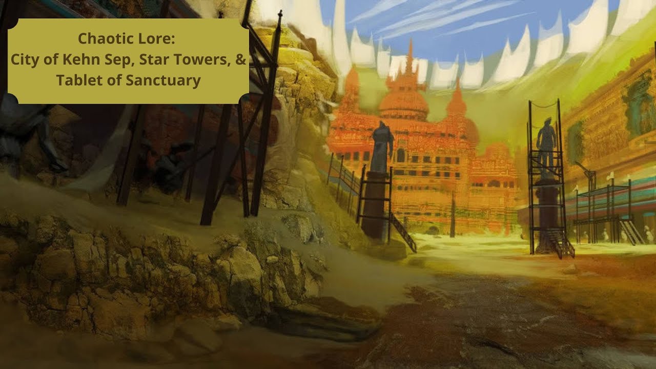 Chaotic Lore: City of Kehn Sep, Star Towers, & Tablet of Sanctuary ...
