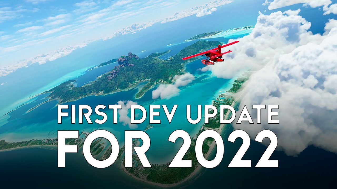 Microsoft Flight Simulator - First Dev Update for 2022 - Plus Info On ...