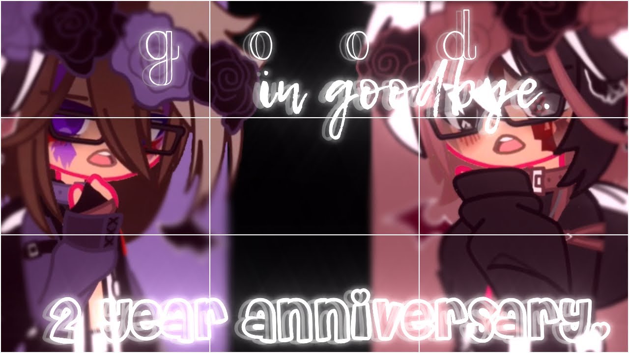 G-O-O-D In Goodbye | Edit | 2 Year Anniversary Special - YouTube