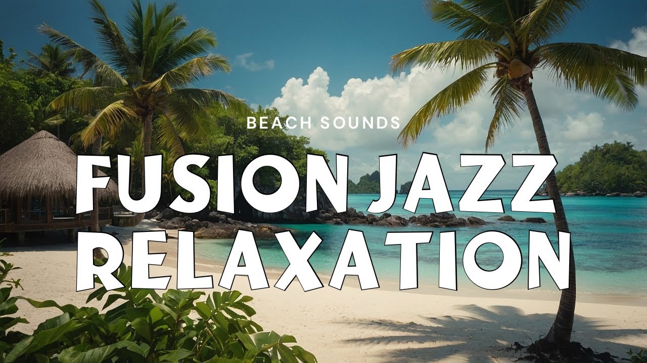 Jazz and Waves - Beach Sound and Melodic Blends - Fusion Jazz ...