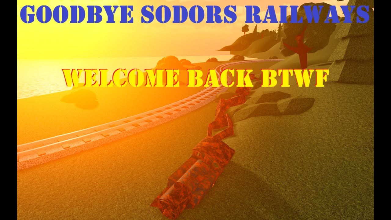 goodbye sodor's railway. welcome back BTWF - YouTube