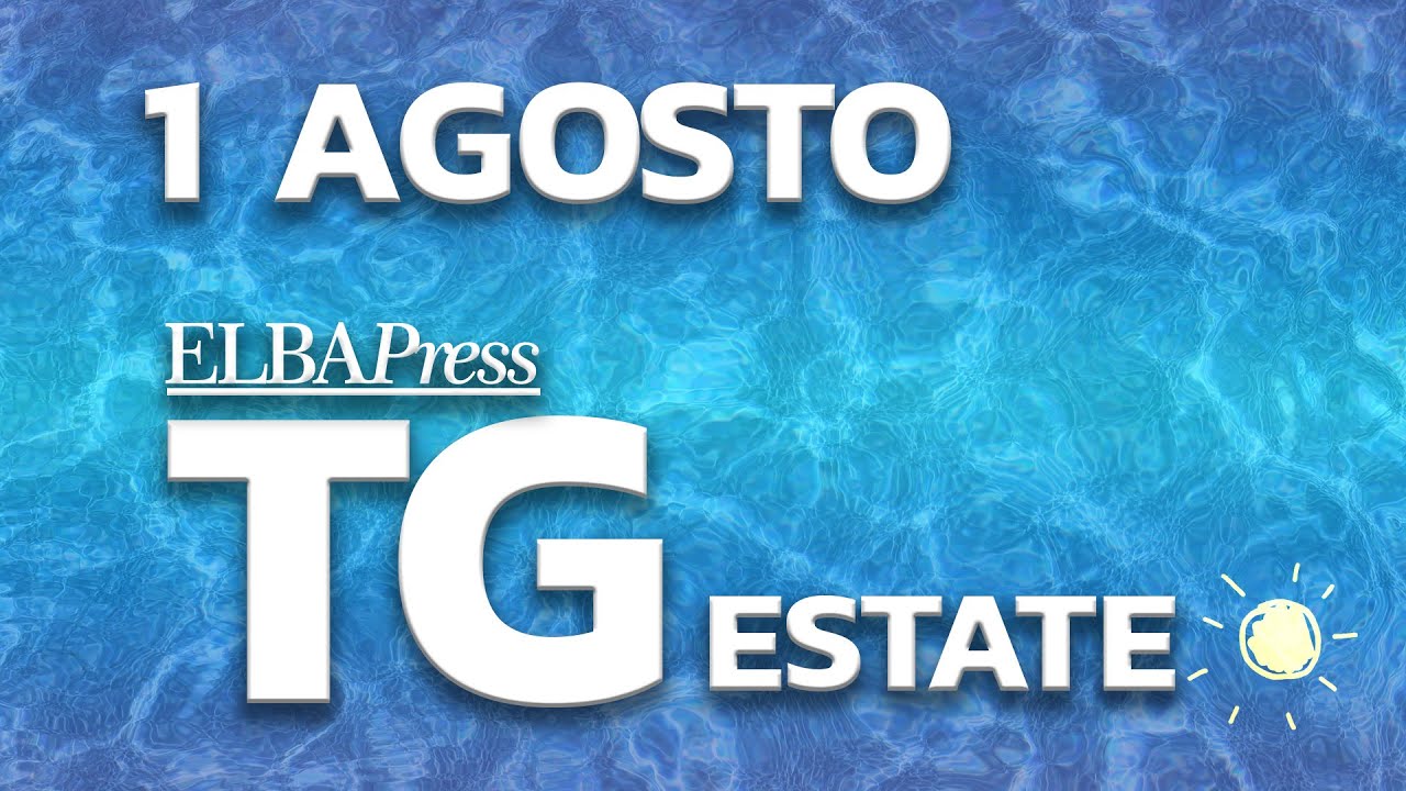 TG Elba Press Estate | 1 Agosto 2023 - YouTube