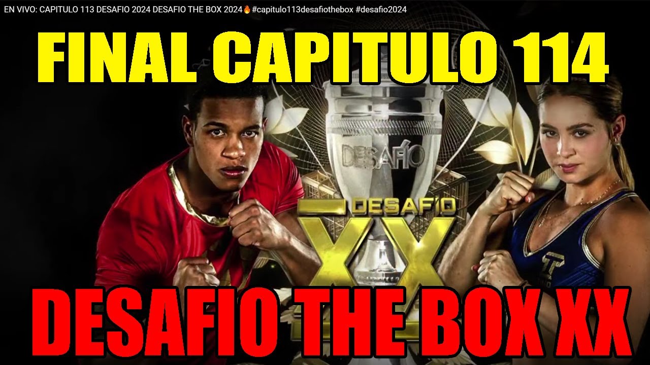 EN VIVO: CAPITULO FINAL 114 DESAFIO 2024 DESAFIO THE BOX 2024🔥#capitulo114desafiothebox # ...