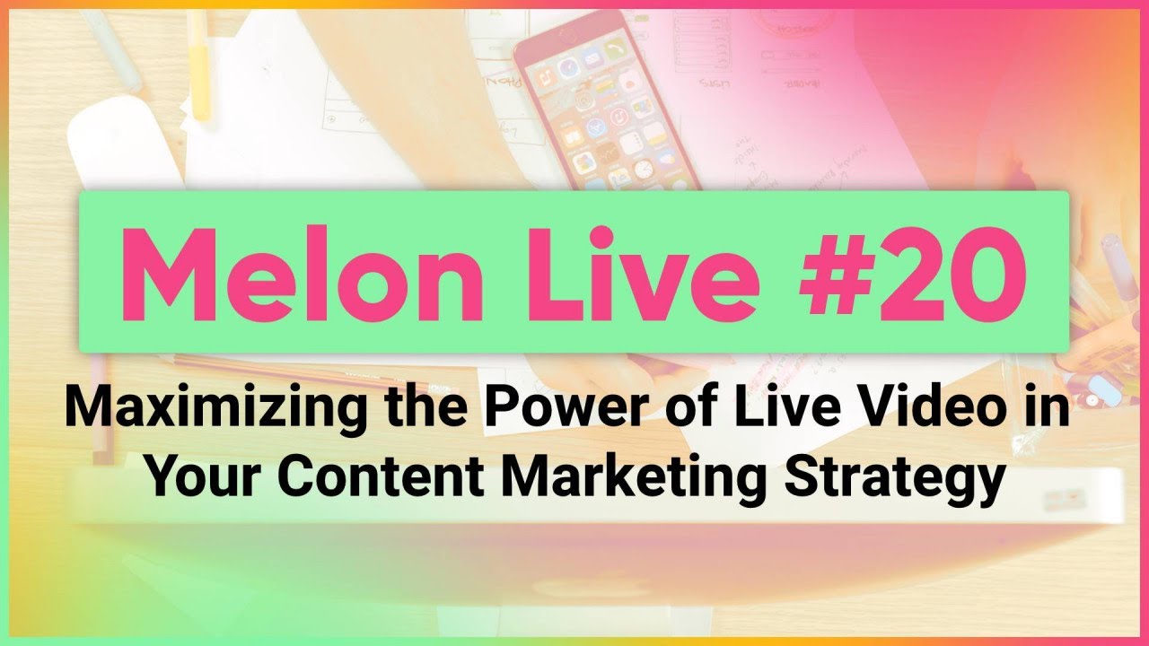 Melon Live 20 - Maximizing the power of live video in your content ...