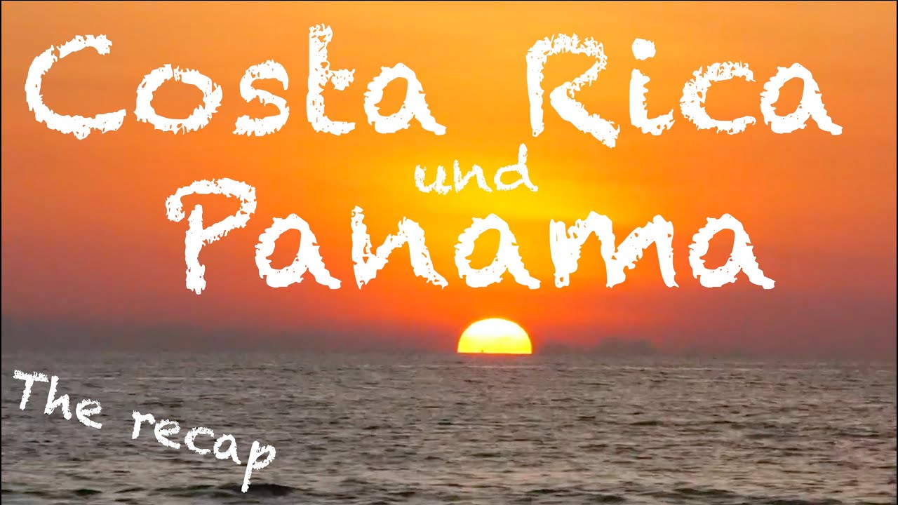 Panama und Costa Rica - The Recap!!! - YouTube