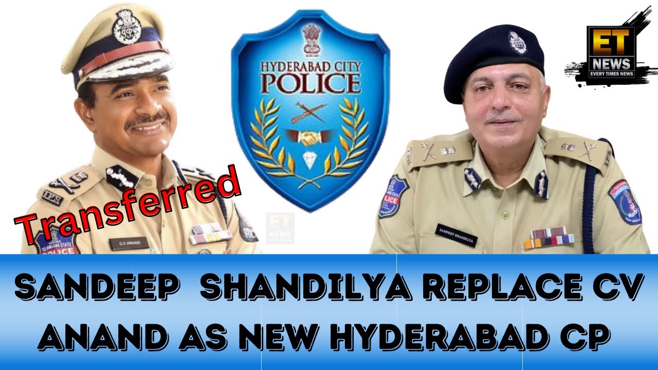 CV Anand Ka Kardiya Gaya Transfer | Miliye Hyd Ke Naye Police ...