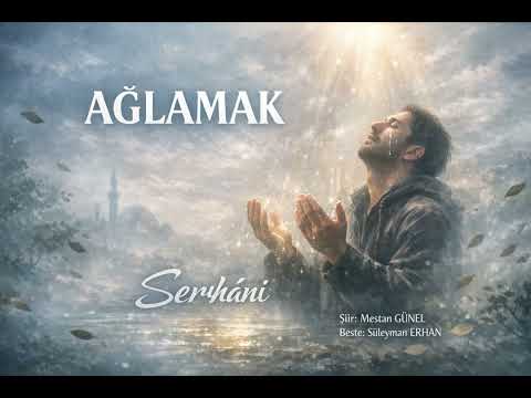 AĞLAMAK (Ben Ağlıyorum Sen de Ağla)-Şiir: Mestan GÜNEL