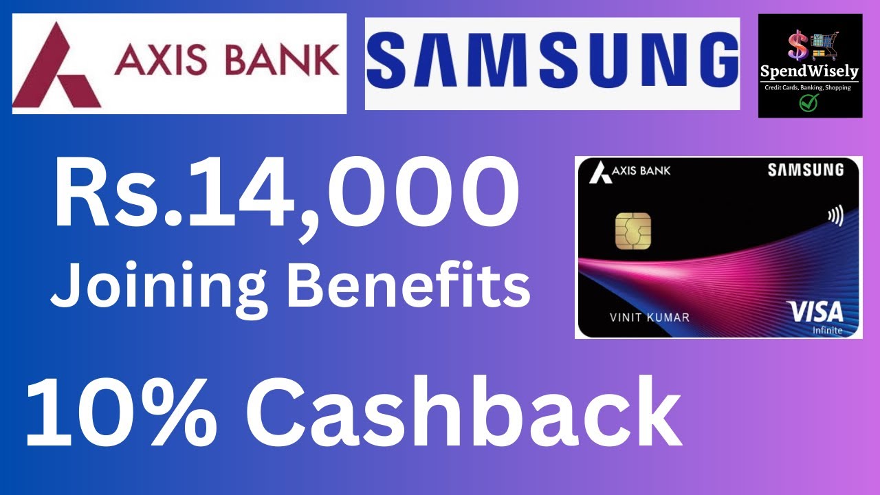 Axis Samsung Infinite Credit Card Review | Rs.14,000 Joining Benefits ...