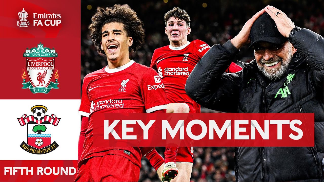 Liverpool v Southampton | Key Moments | Fifth Round | Emirates FA Cup ...