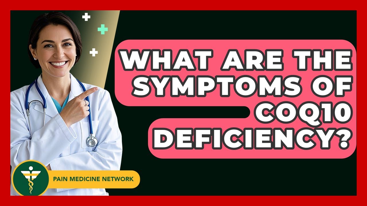 What Are The Symptoms Of CoQ10 Deficiency? - Pain Medicine Network ...