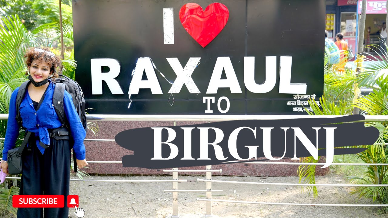 raxaul se nepal kaise jaen | india to nepal | tanga se raxual birgunj ...