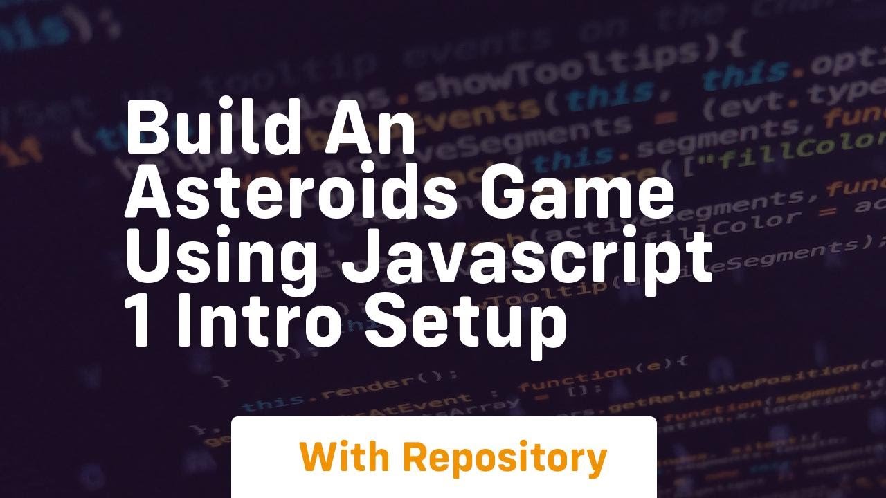 Build An Asteroids Game Using Javascript 1 Intro Setup Youtube 1595