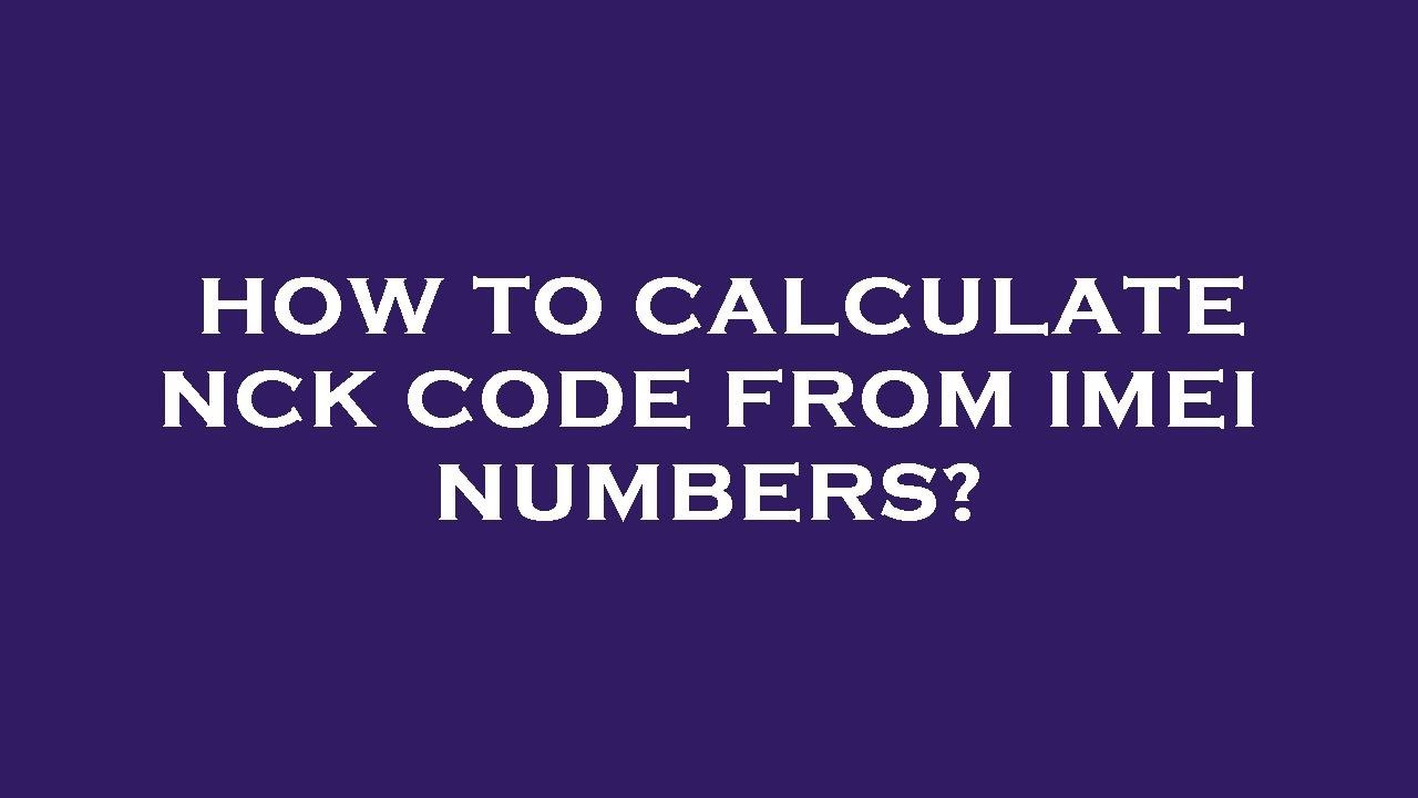 How to calculate nck code from imei numbers? - YouTube