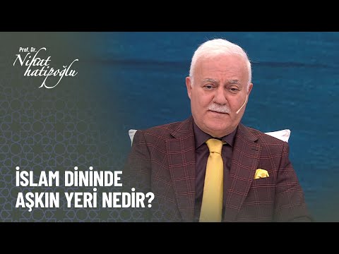 Dinimizde aşkın yeri nedir? - Nihat Hatipoğlu ile Kur'an ve Sünnet